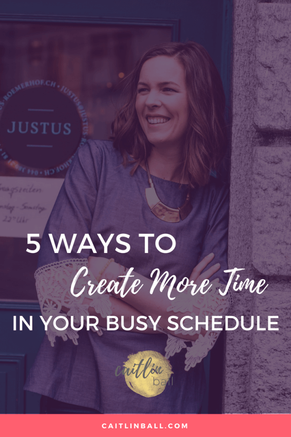 5 Ways to Create More Time in Your Busy Schedule - Caitlin Ball